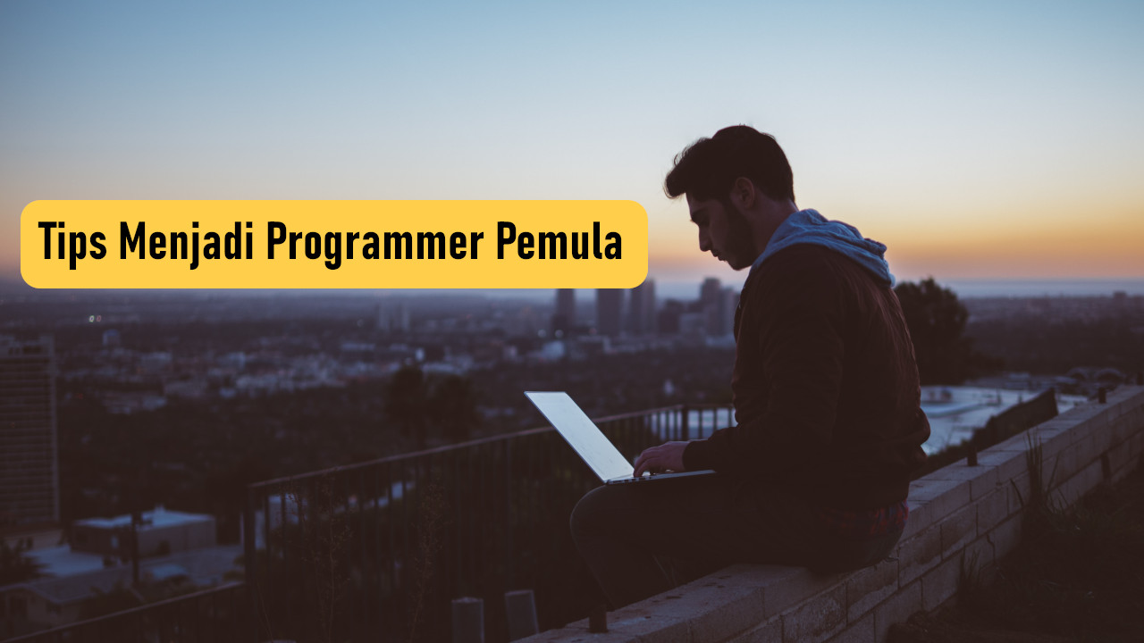 10 Tips Menjadi Seorang Programmer Pemula